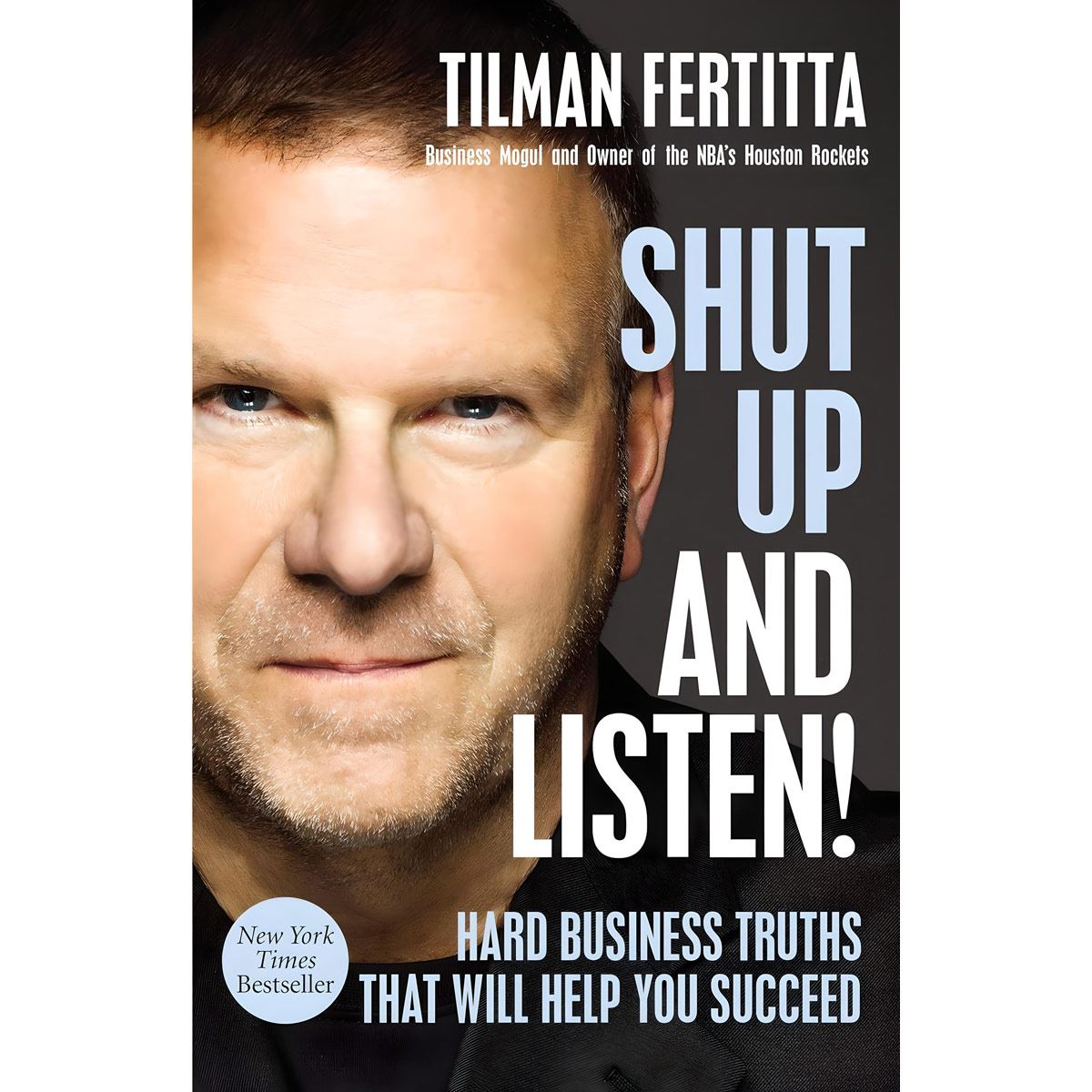 Shut Up and Listen! Hard Business Truths that Will Help You Succeed