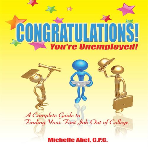 Congratulations! You're Unemployed!~A complete Guide to finding your ...