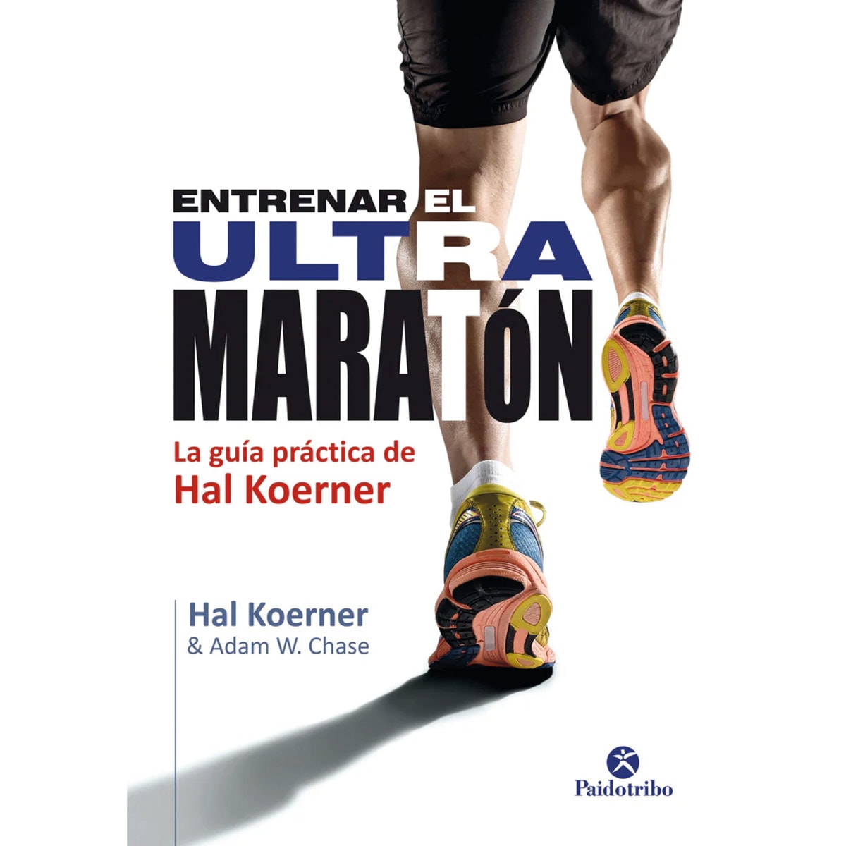 Entrenar el Ultramaratón - La guía práctica de Hal Koerner